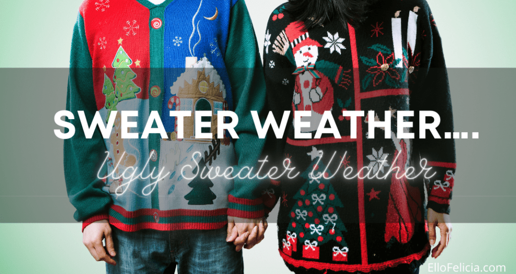Sweater Weather....Ugly Sweater Weather